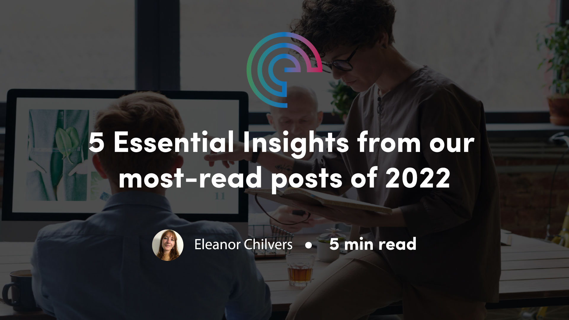 5 essential insights from our most-read posts of 2022 - Engage Health Group