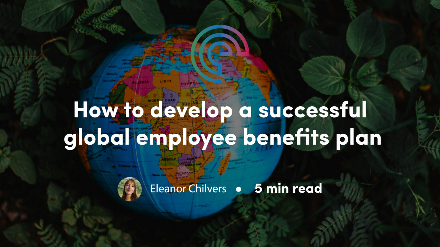 How to develop a successful global employee benefits plan - Engage ...
