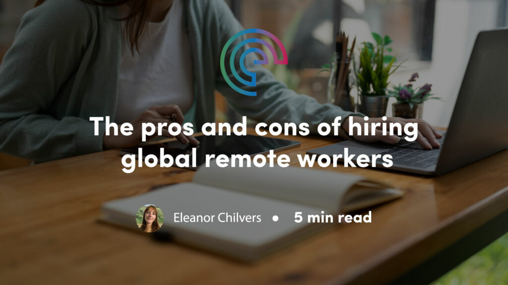 The pros and cons of hiring global remote workers - Engage Health Group